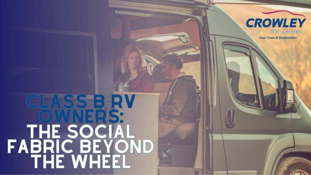 Class B RV Owners: The Social Fabric Beyond the Wheel | Crowley RV